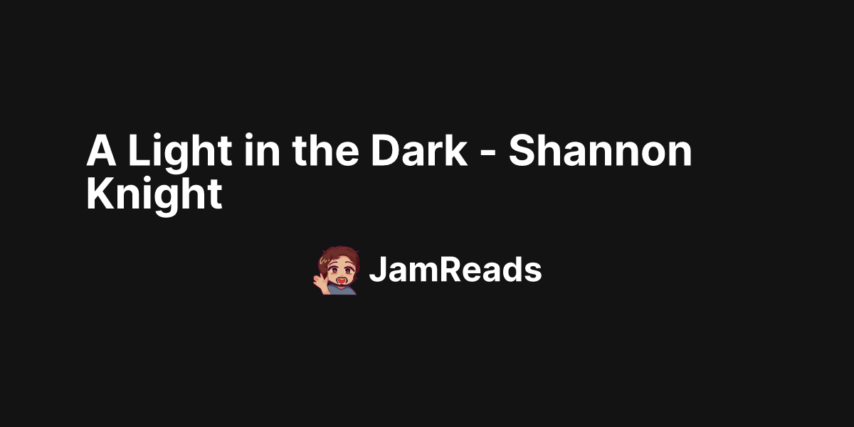 A Light in the Dark - Shannon Knight | JamReads - Making your TBR ...