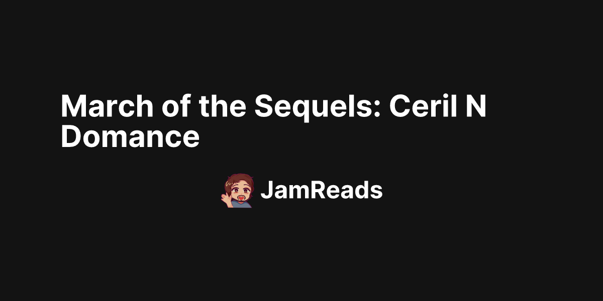 March of the Sequels: Ceril N Domance | JamReads - Making your TBR ...