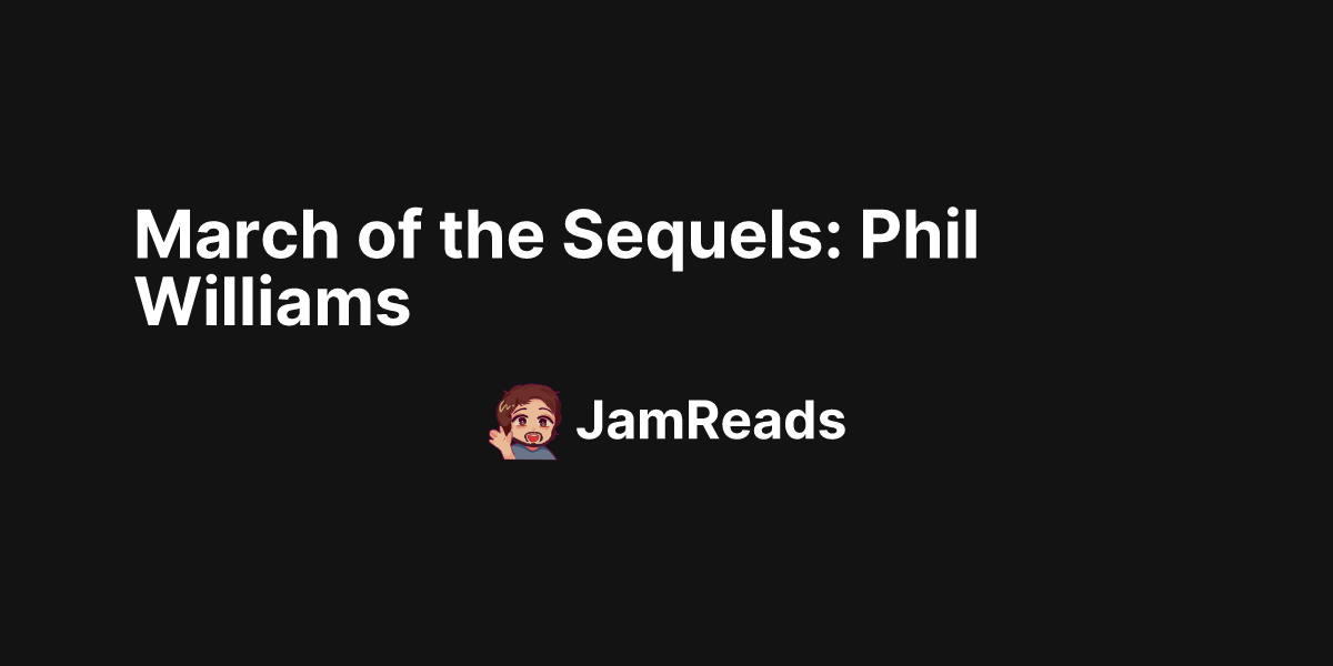 March of the Sequels: Phil Williams | JamReads - Making your TBR closer to infinite