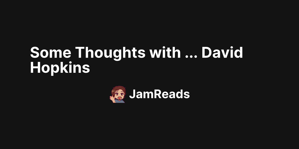 Some Thoughts with ... David Hopkins | JamReads - Making your TBR ...