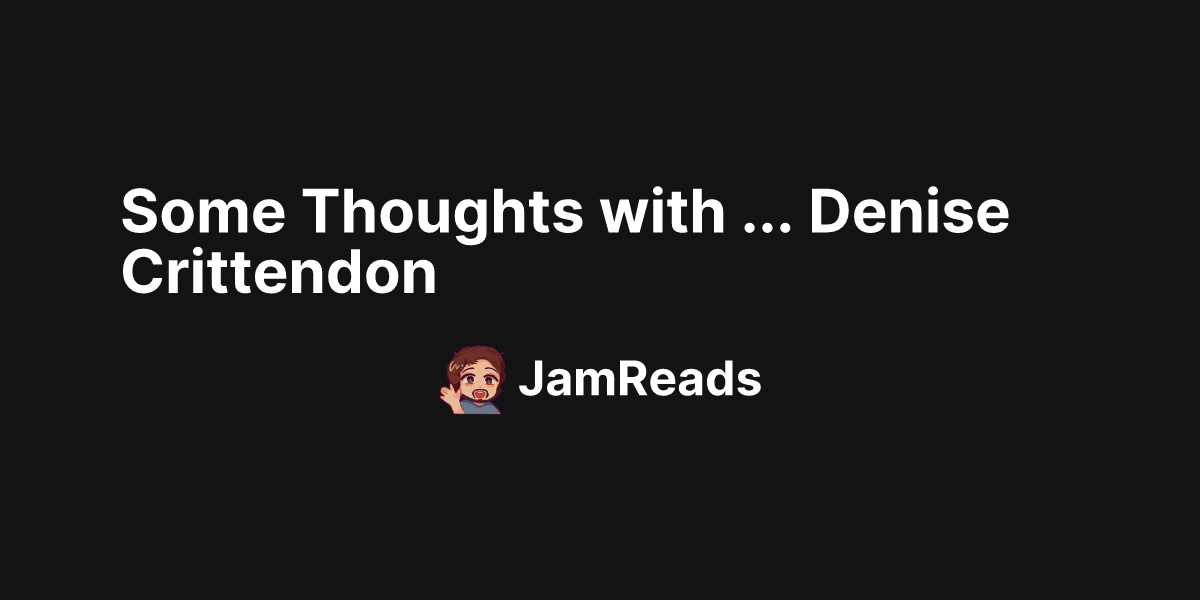 Some Thoughts with ... Denise Crittendon | JamReads - Making your TBR ...