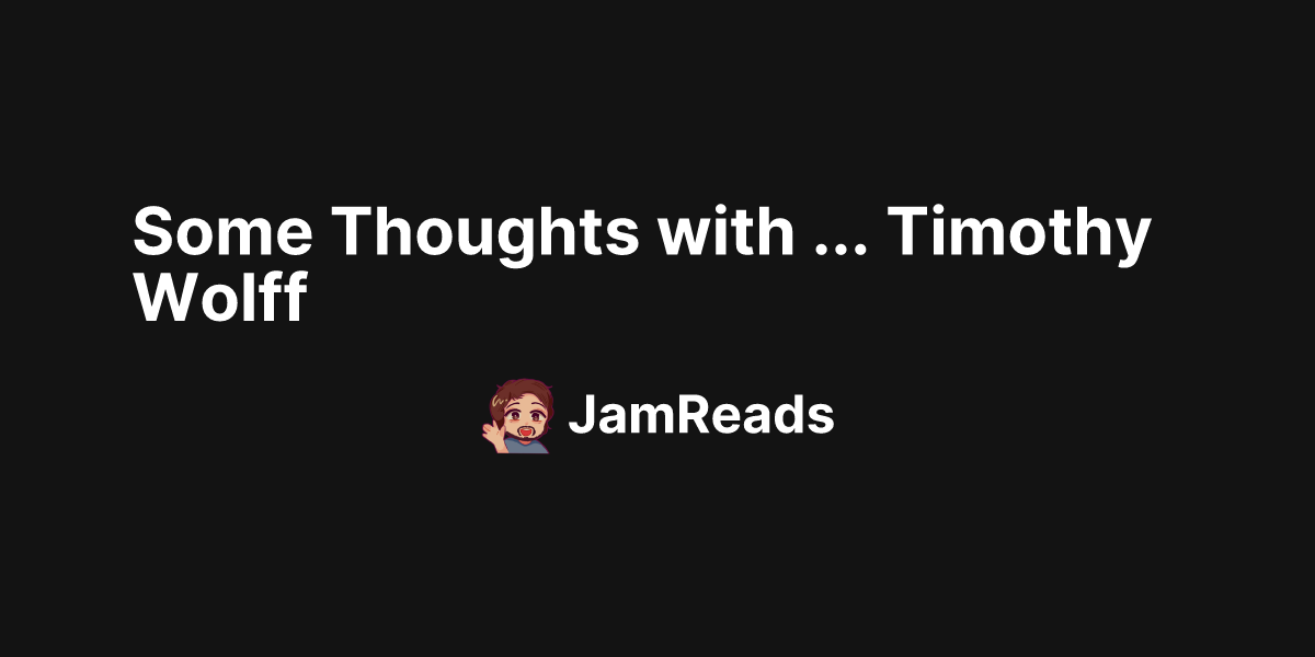 Some Thoughts with ... Timothy Wolff | JamReads - Making your TBR ...