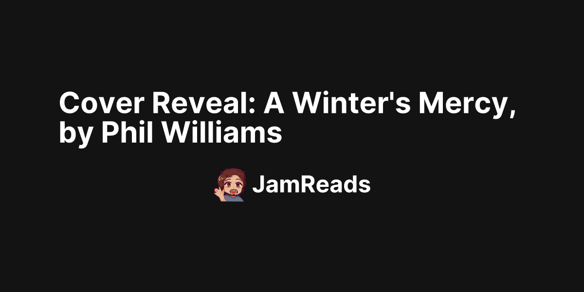 Cover Reveal: A Winter's Mercy, by Phil Williams | JamReads - Making ...
