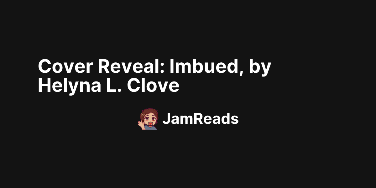 Cover Reveal: Imbued, by Helyna L. Clove | JamReads - Making your TBR closer to infinite