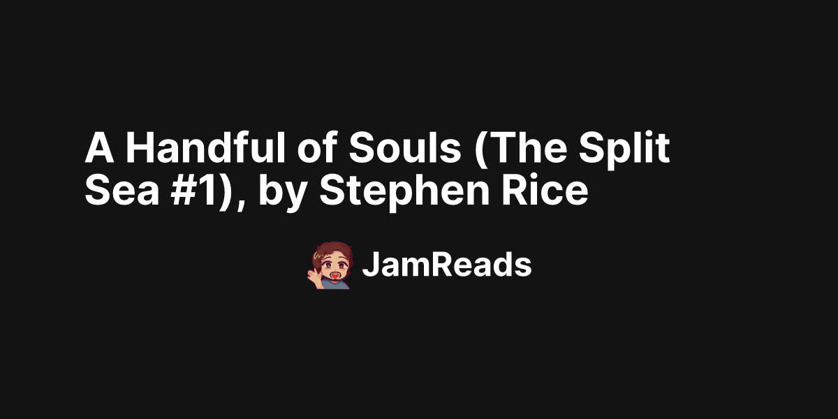 A Handful of Souls (The Split Sea #1), by Stephen Rice | JamReads - Making your TBR closer to ...