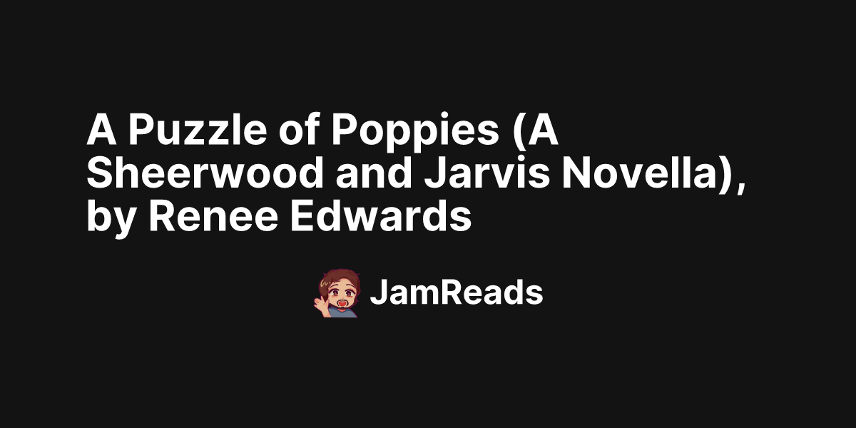A Puzzle of Poppies (A Sheerwood and Jarvis Novella), by Renee Edwards ...