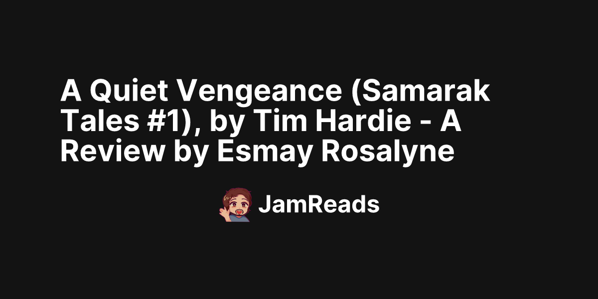 A Quiet Vengeance (Samarak Tales #1), by Tim Hardie - A Review by Esmay ...