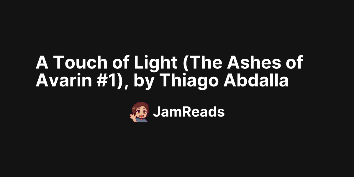 A Touch of Light (The Ashes of Avarin #1), by Thiago Abdalla | JamReads ...
