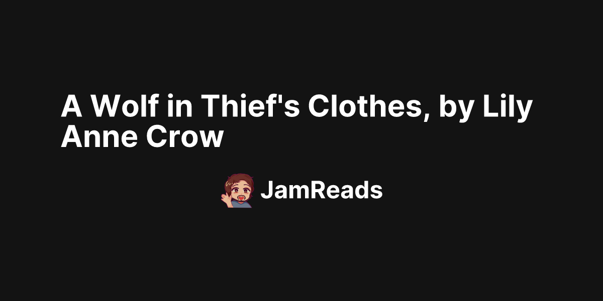 A Wolf in Thief's Clothes, by Lily Anne Crow | JamReads - Making your ...