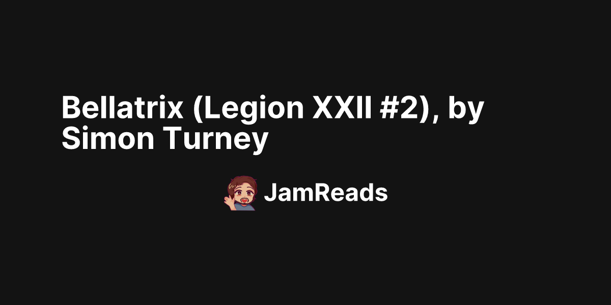 Bellatrix (Legion XXII #2), by Simon Turney | JamReads - Making your ...