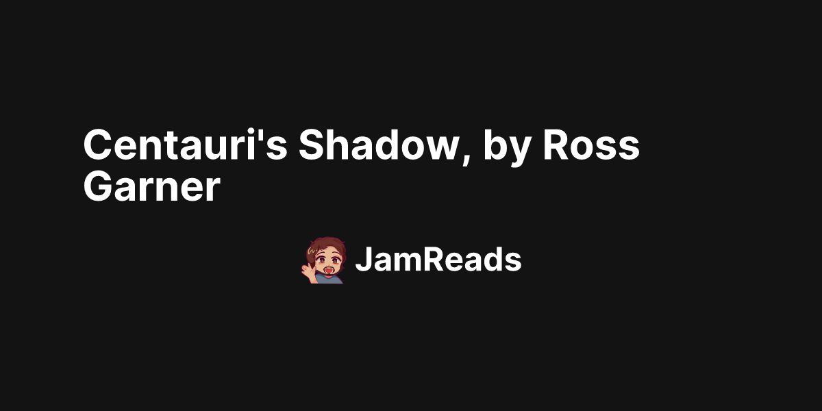 Centauri's Shadow, by Ross Garner | JamReads - Making your TBR closer ...
