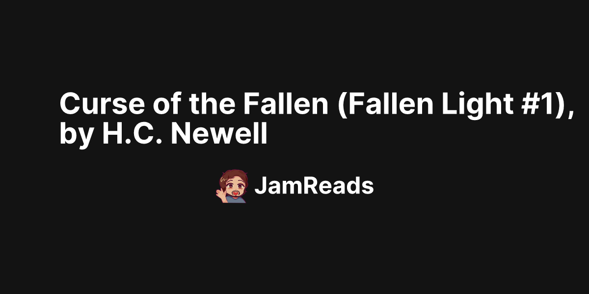 Curse of the Fallen (Fallen Light #1), by H.C. Newell | JamReads - Making your TBR closer to ...