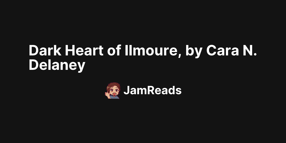 Dark Heart of Ilmoure, by Cara N. Delaney | JamReads - Making your TBR ...
