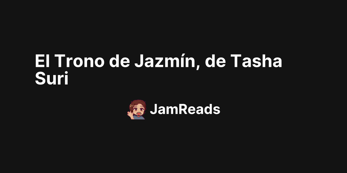 El Trono de Jazmín, de Tasha Suri | JamReads - Making your TBR closer ...