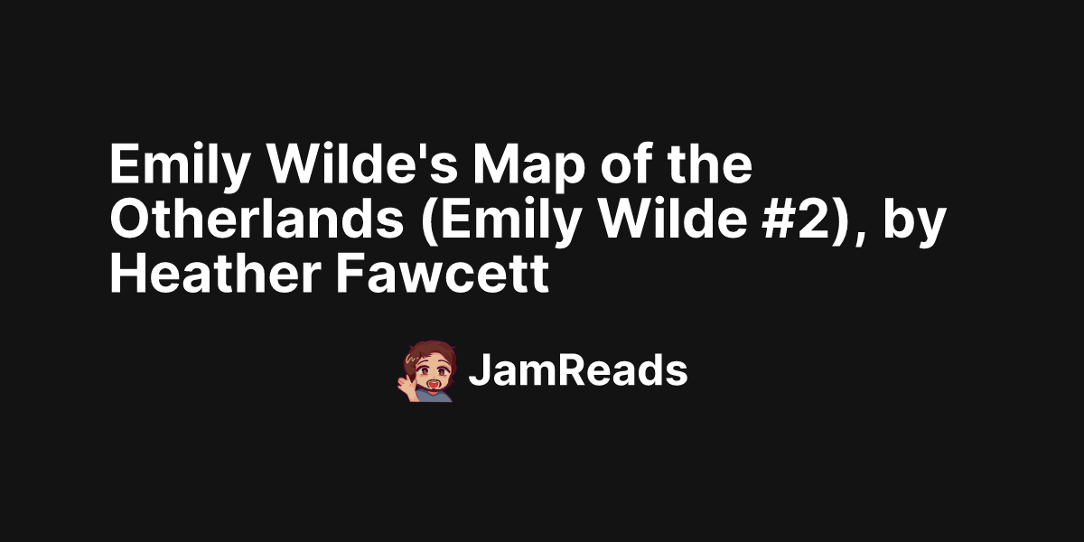 Emily Wilde's Map of the Otherlands (Emily Wilde #2), by Heather ...