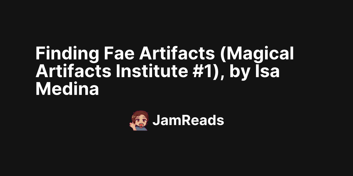 Finding Fae Artifacts (Magical Artifacts Institute #1), by Isa Medina ...