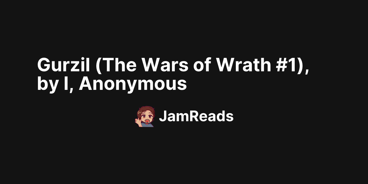 Gurzil (The Wars of Wrath #1), by I, Anonymous | JamReads - Making your ...