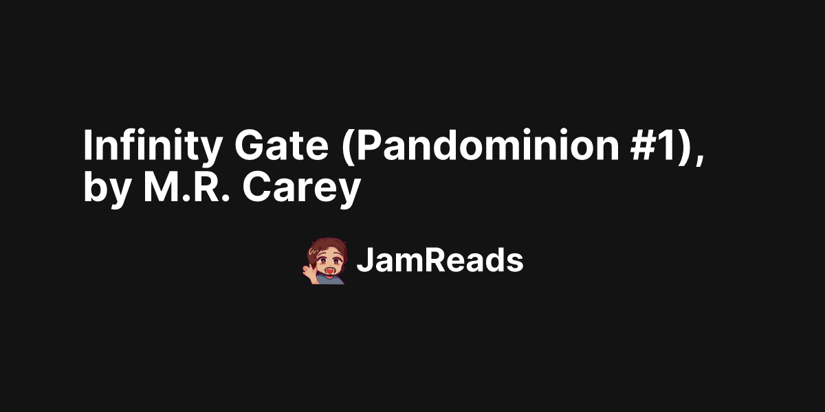 Infinity Gate (Pandominion #1), by M.R. Carey | JamReads - Making your TBR closer to infinite