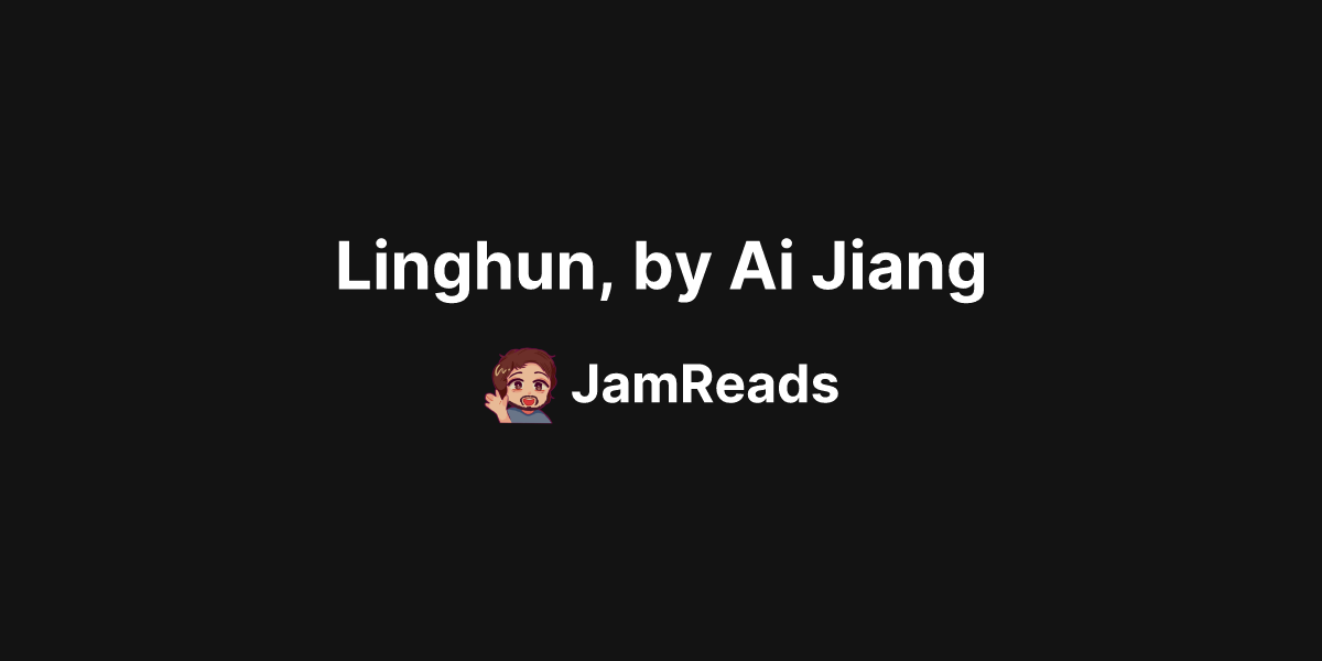 Linghun, by Ai Jiang | JamReads - Making your TBR closer to infinite