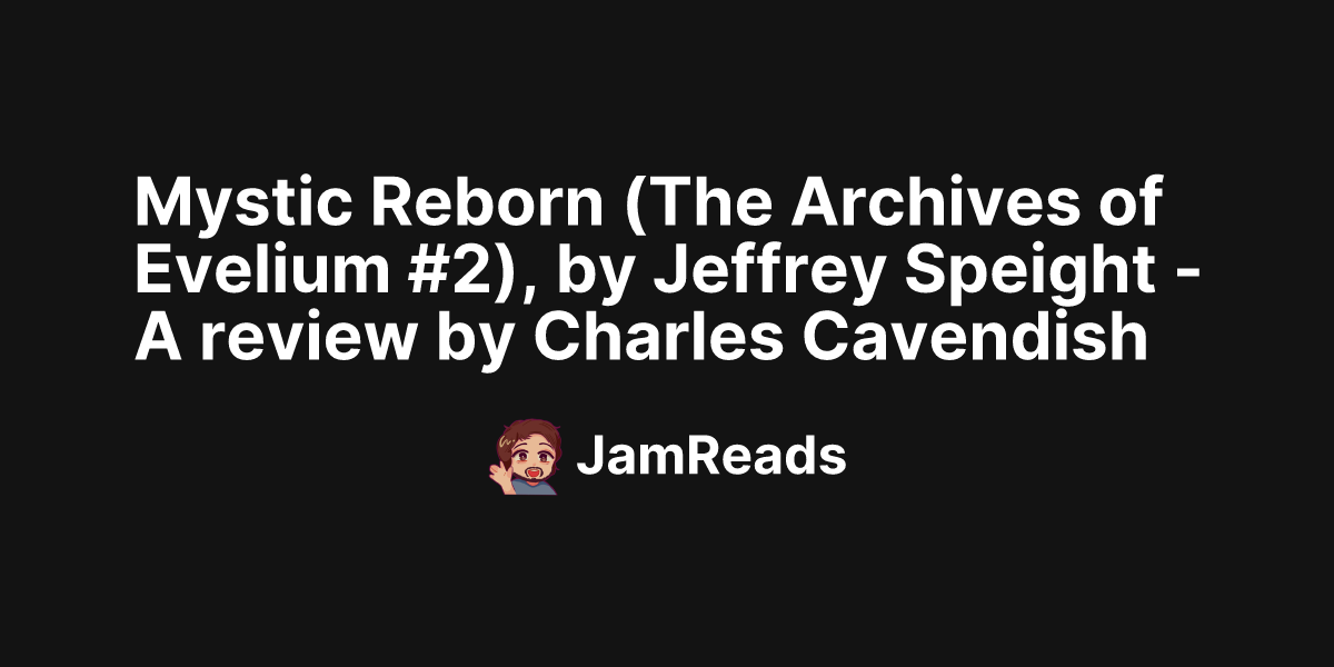 Mystic Reborn (The Archives of Evelium #2), by Jeffrey Speight - A ...