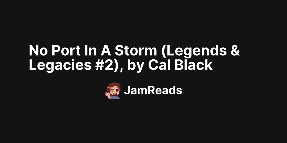 No Port In A Storm (Legends & Legacies #2), by Cal Black | JamReads ...