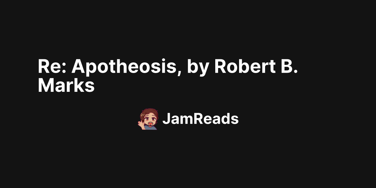 Re: Apotheosis, by Robert B. Marks | JamReads - Making your TBR closer ...
