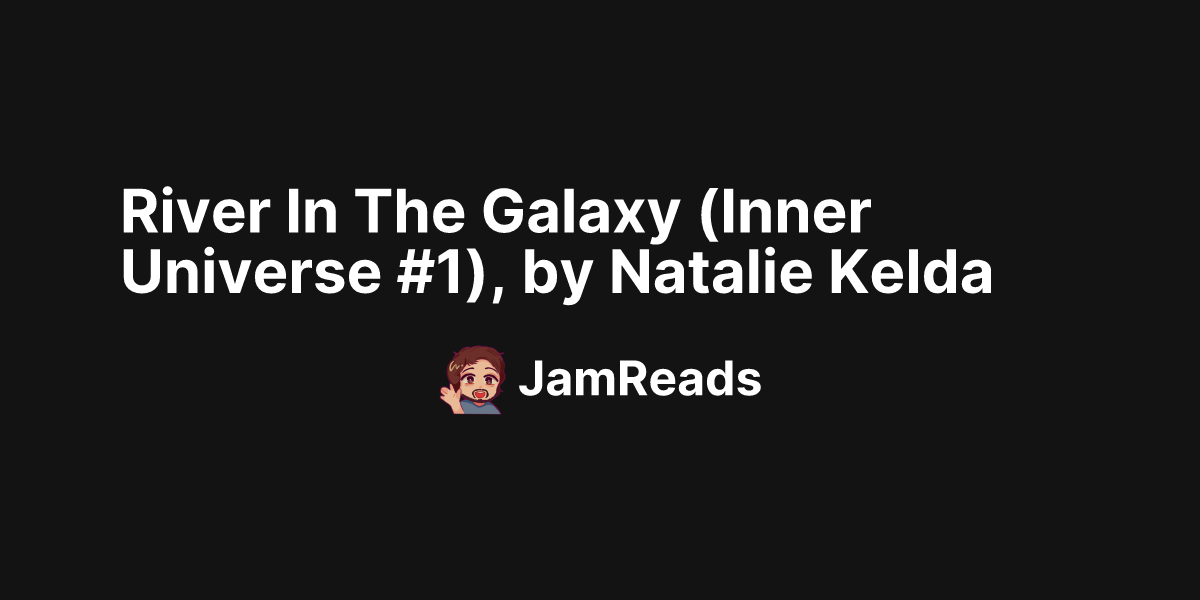 River In The Galaxy (Inner Universe #1), by Natalie Kelda | JamReads ...