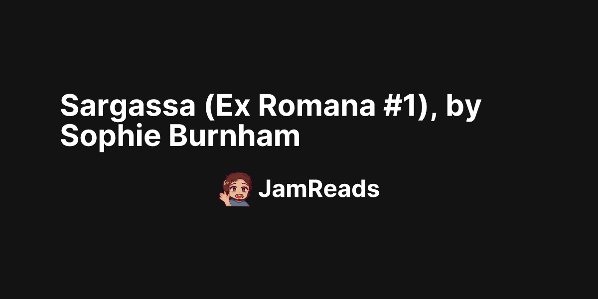 Sargassa (Ex Romana #1), by Sophie Burnham | JamReads - Making your TBR closer to infinite