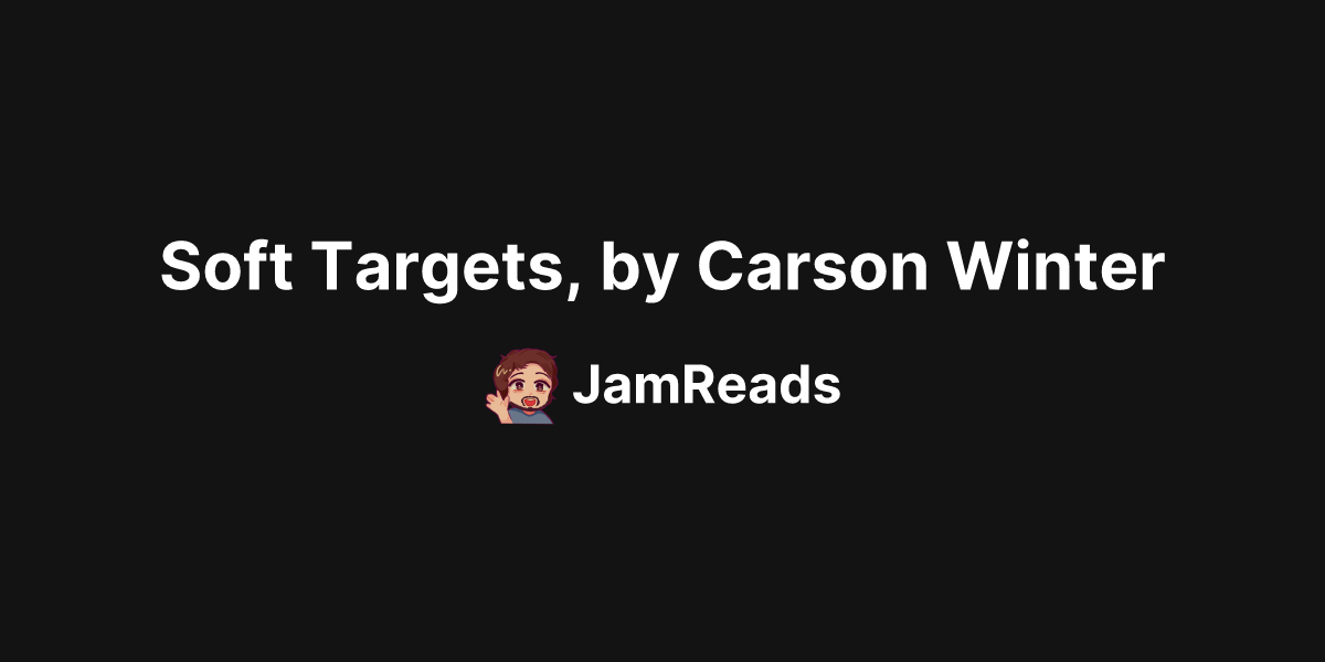 Soft Targets, by Carson Winter | JamReads - Making your TBR closer to ...