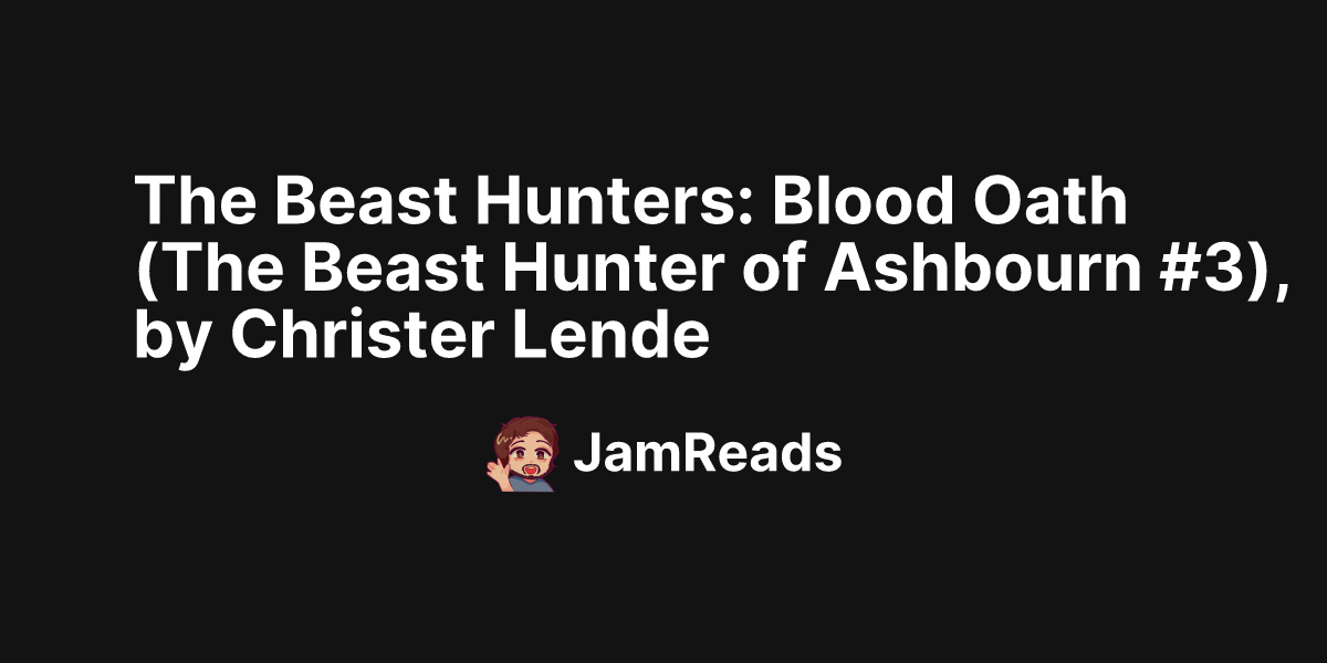 The Beast Hunters: Blood Oath (The Beast Hunter of Ashbourn #3), by ...