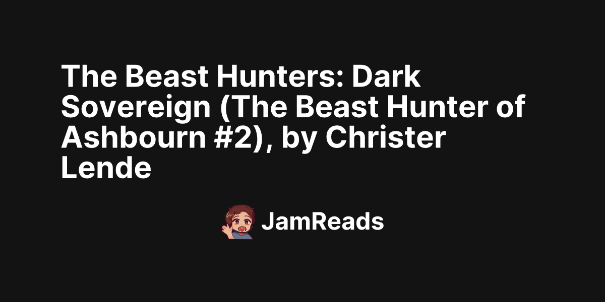 The Beast Hunters: Dark Sovereign (The Beast Hunter of Ashbourn #2), by ...