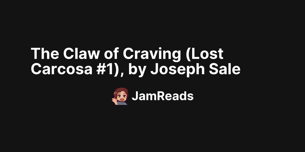 The Claw of Craving (Lost Carcosa #1), by Joseph Sale | JamReads ...