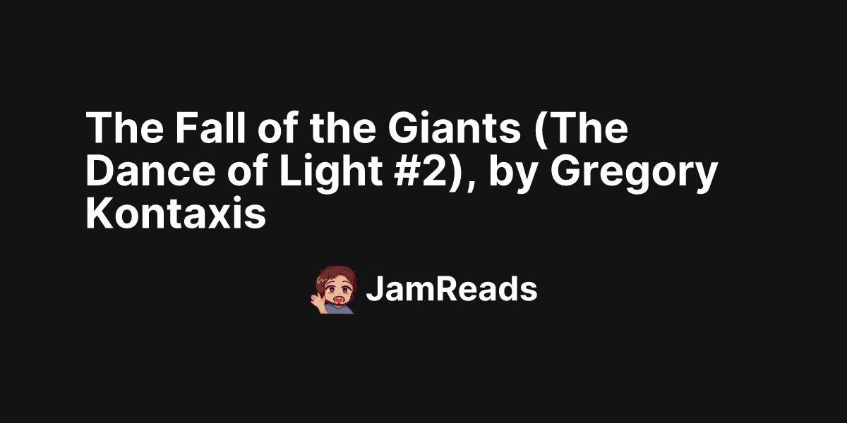 The Fall of the Giants (The Dance of Light #2), by Gregory Kontaxis ...