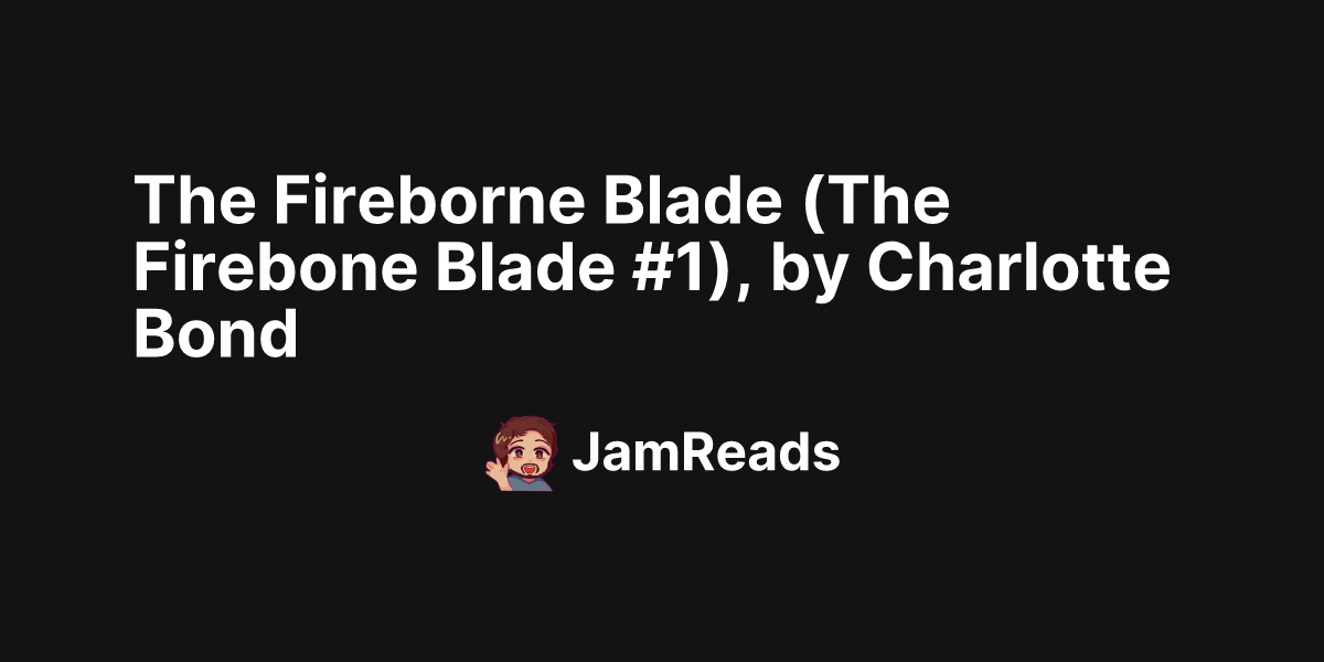 The Fireborne Blade (The Firebone Blade #1), by Charlotte Bond ...