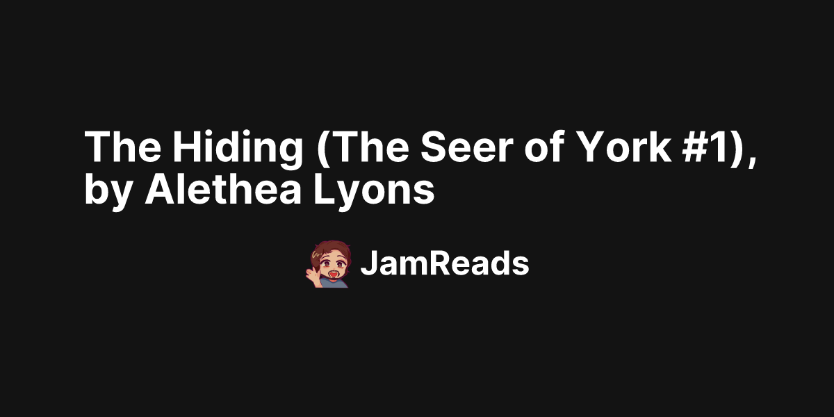 The Hiding (The Seer of York #1), by Alethea Lyons | JamReads - Making your TBR closer to infinite