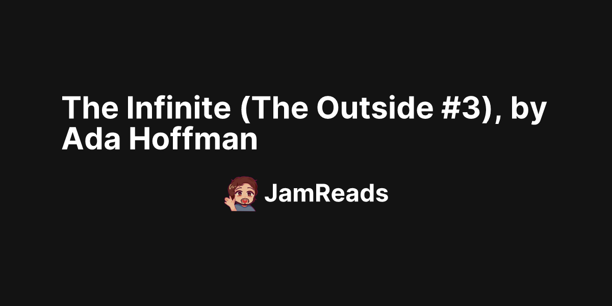 The Infinite (The Outside #3), by Ada Hoffman | JamReads - Making your ...