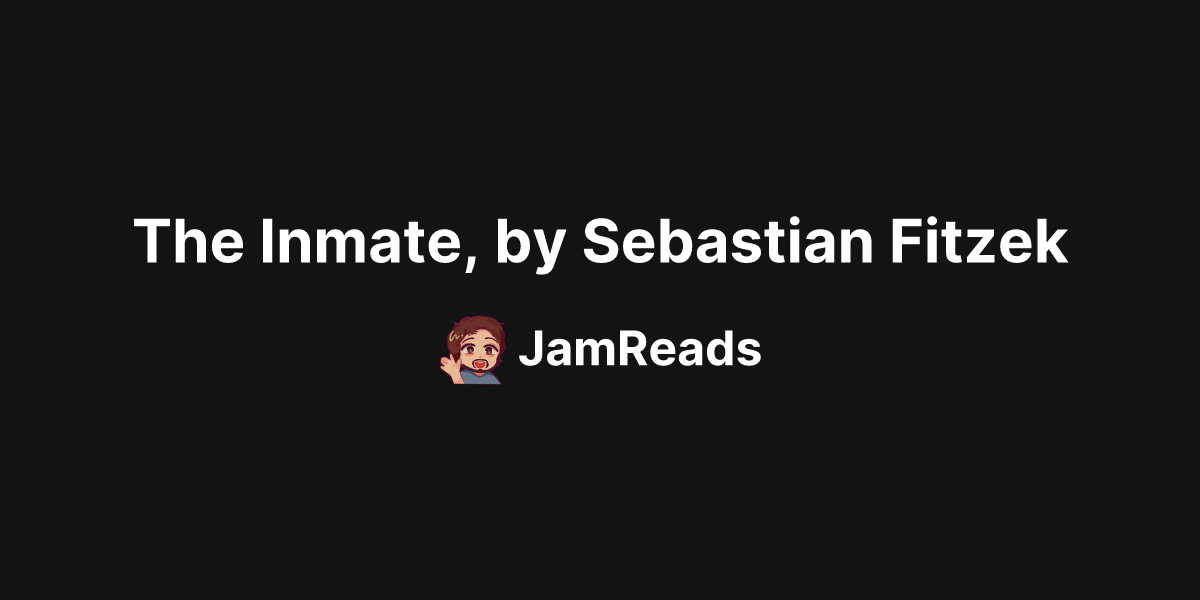 The Inmate, by Sebastian Fitzek | JamReads - Making your TBR closer to ...
