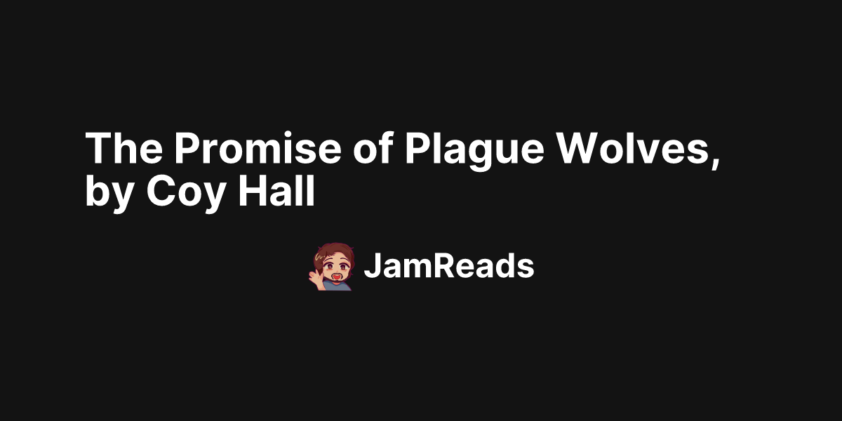 The Promise of Plague Wolves, by Coy Hall | JamReads - Making your TBR ...