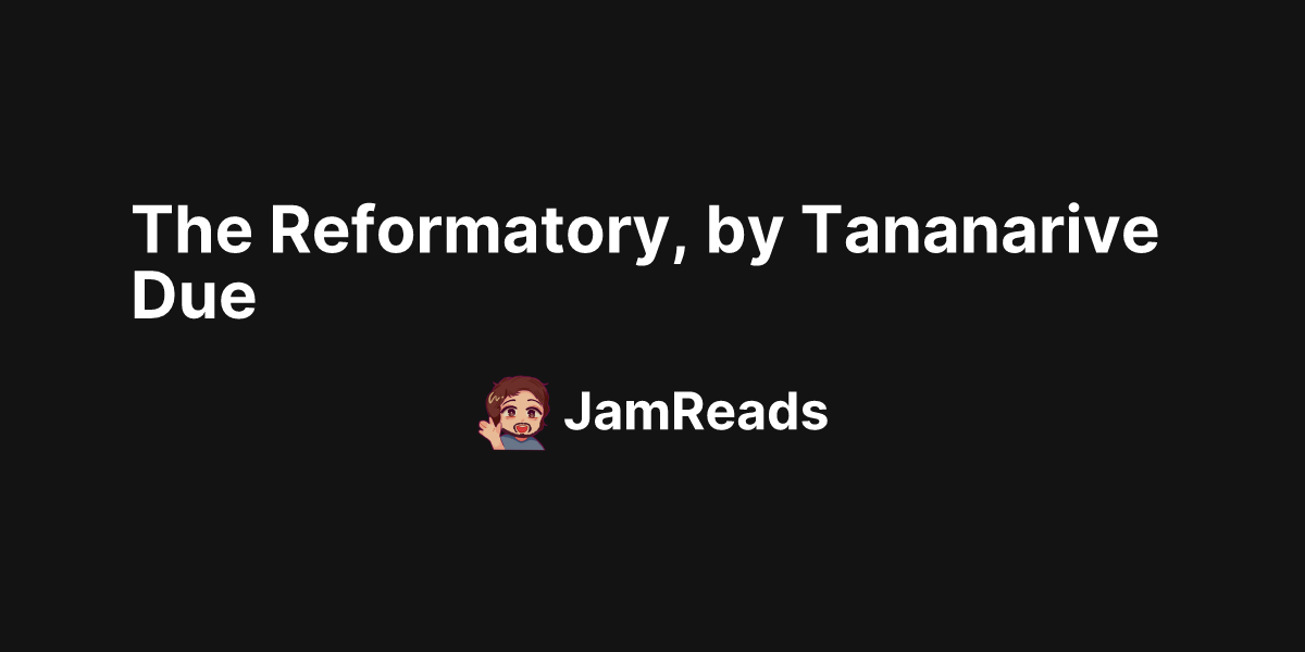 The Reformatory, by Tananarive Due | JamReads - Making your TBR closer ...