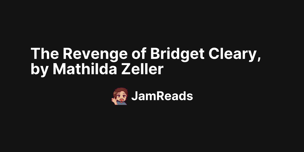 The Revenge of Bridget Cleary, by Mathilda Zeller | JamReads - Making ...
