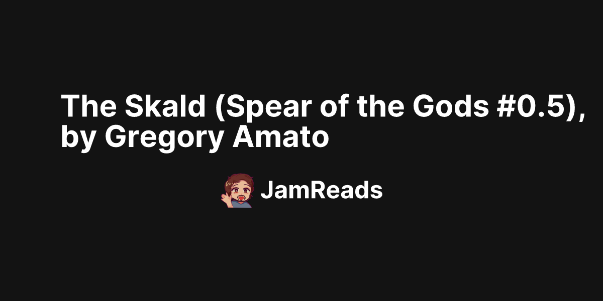 The Skald (Spear of the Gods #0.5), by Gregory Amato | JamReads - Making your TBR closer to infinite