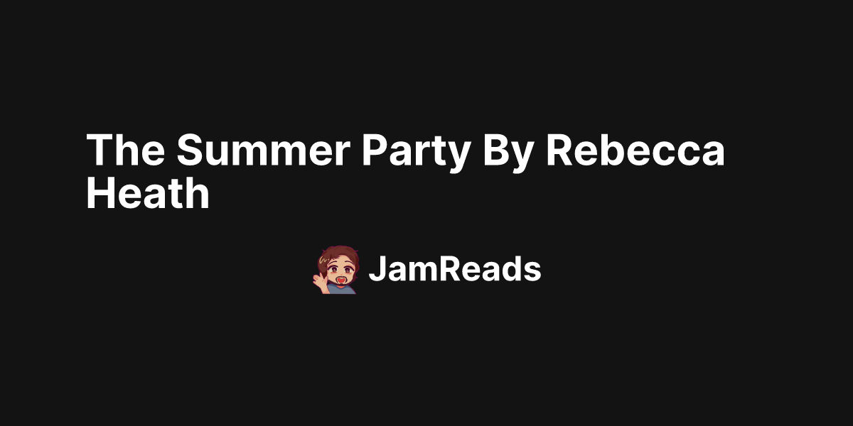 The Summer Party By Rebecca Heath | JamReads - Making your TBR closer ...