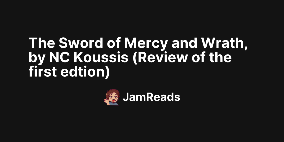 The Sword of Mercy and Wrath, by NC Koussis (Review of the first edtion ...