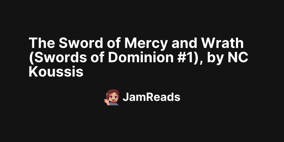 The Sword of Mercy and Wrath (Swords of Dominion #1), by NC Koussis ...