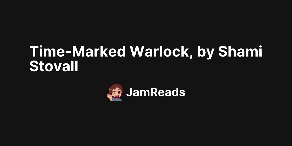 Time-Marked Warlock, by Shami Stovall | JamReads - Making your TBR ...