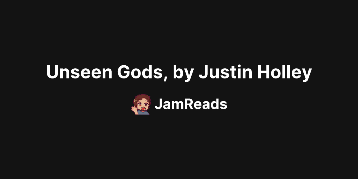 Unseen Gods, by Justin Holley | JamReads - Making your TBR closer to ...
